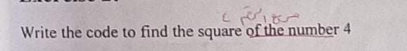 Solved C 10 Write the code to find the square of the number | Chegg.com