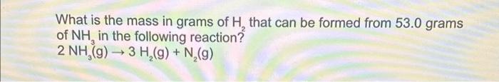 Solved What is the mass in grams of H, that can be formed | Chegg.com