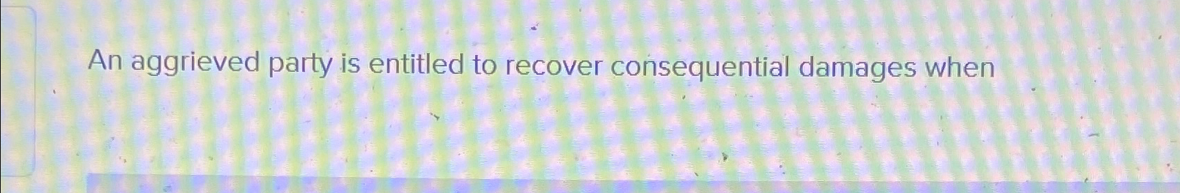 Solved An aggrieved party is entitled to recover | Chegg.com