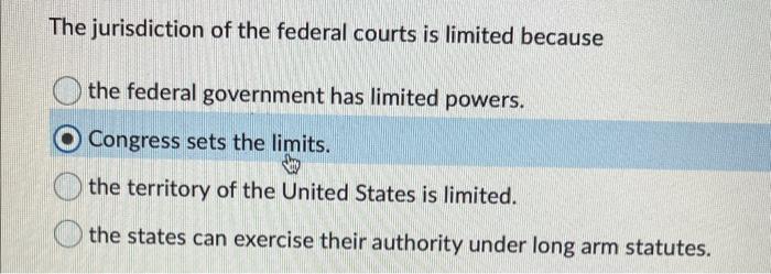 The jurisdiction of the federal courts is limited | Chegg.com