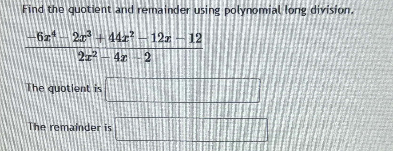 Solved Find the quotient and remainder using polynomial long | Chegg.com