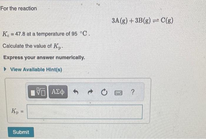 Solved For the reaction 3A( g)+3 B( g)⇌C(g) Kc=47.8 at a | Chegg.com