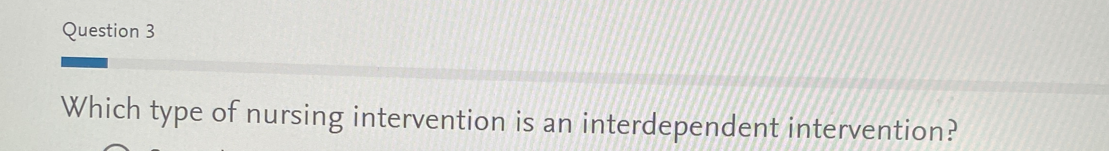 Solved Question 3Which type of nursing intervention is an | Chegg.com