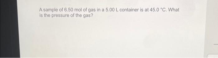 Solved A sample of 6.50 mol of gas in a 5.00 L container is | Chegg.com