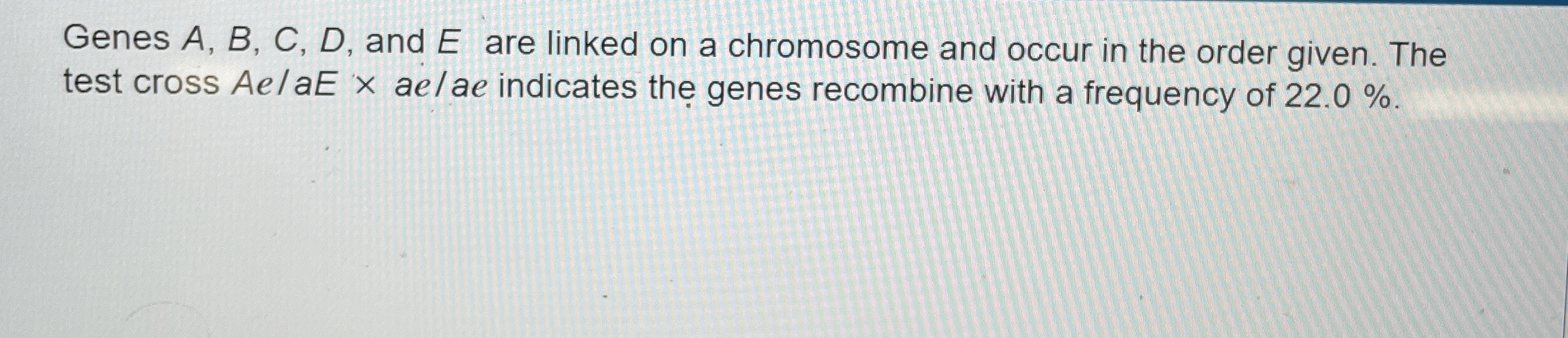 Solved Genes A,B,C,D, ﻿and E ﻿are linked on a chromosome and | Chegg.com