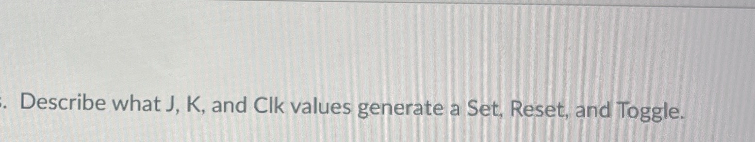 Solved Describe what J, ﻿K, ﻿and CIk values generate a Set, | Chegg.com