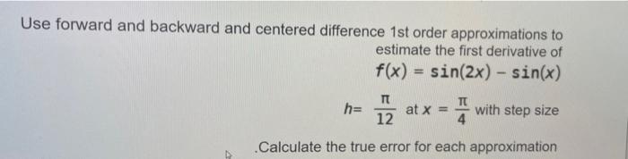 Solved Use forward and backward and centered difference 1st | Chegg.com