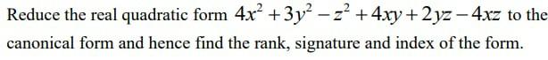 Solved Reduce the real quadratic form 4x² +3y2 – 22 + 4xy + | Chegg.com