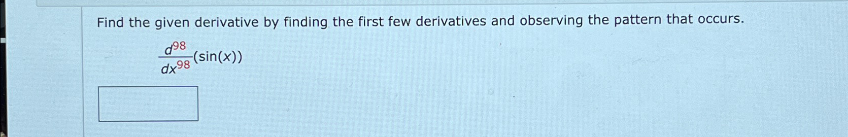 Solved Find the given derivative by finding the first few | Chegg.com