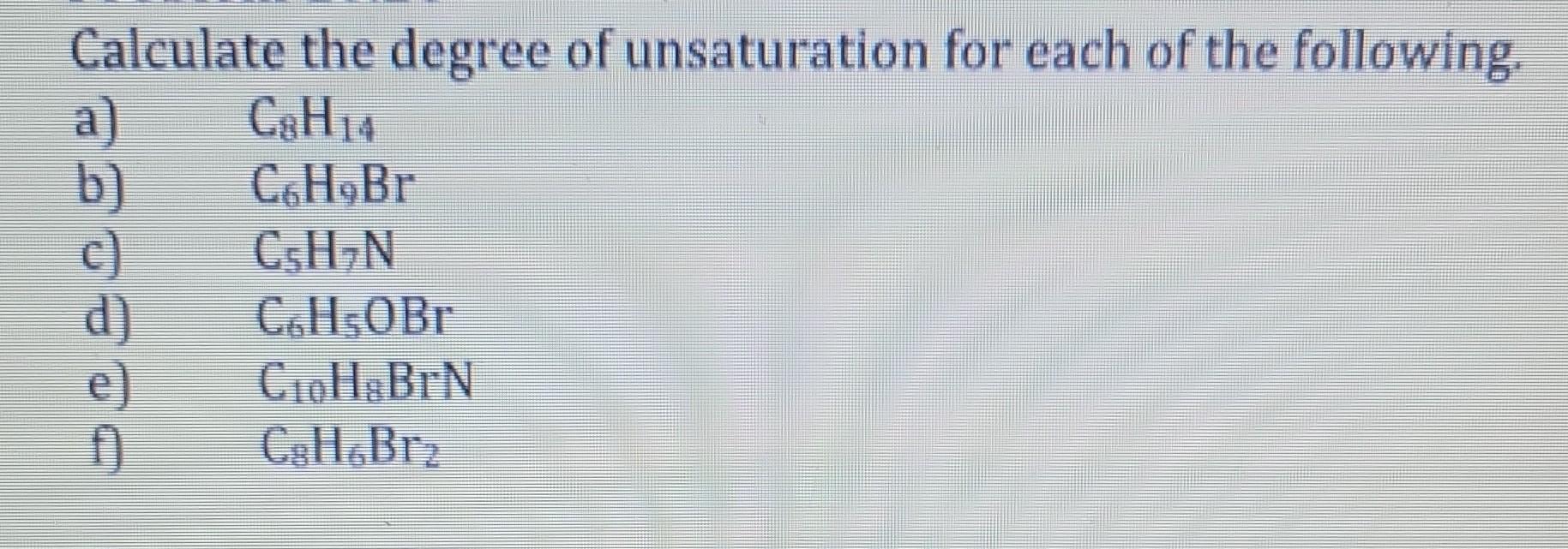 Solved Calculate the degree of unsaturation for each of the | Chegg.com