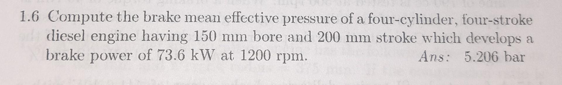 Solved 1.6 Compute the brake mean effective pressure of a | Chegg.com