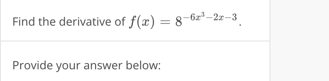 Solved Find the derivative of f(x)=8-6x3-2x-3.Provide your | Chegg.com