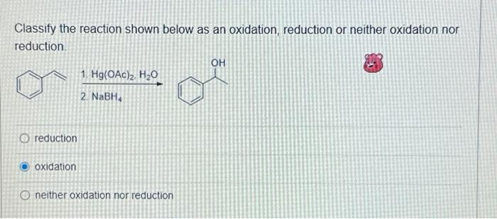 Solved Classify the reaction shown below as an oxidation, | Chegg.com