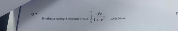 Solved 7. Evaluate using Simpson's rule ∫021+x2dx with N=4. | Chegg.com