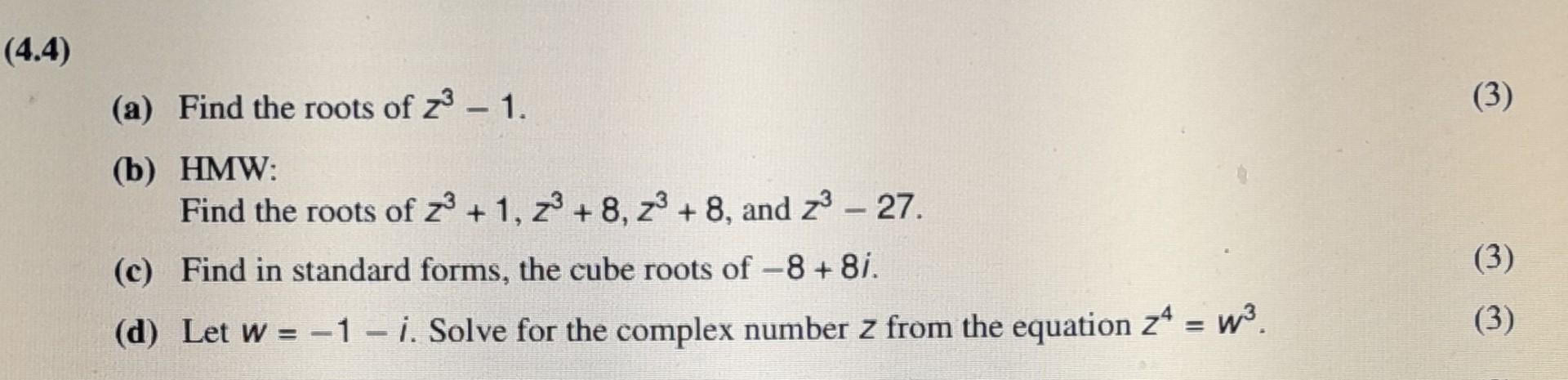 Solved (4.4) (4.5) (a) (b) HMW: Find the roots of z3+1, z3 + | Chegg.com