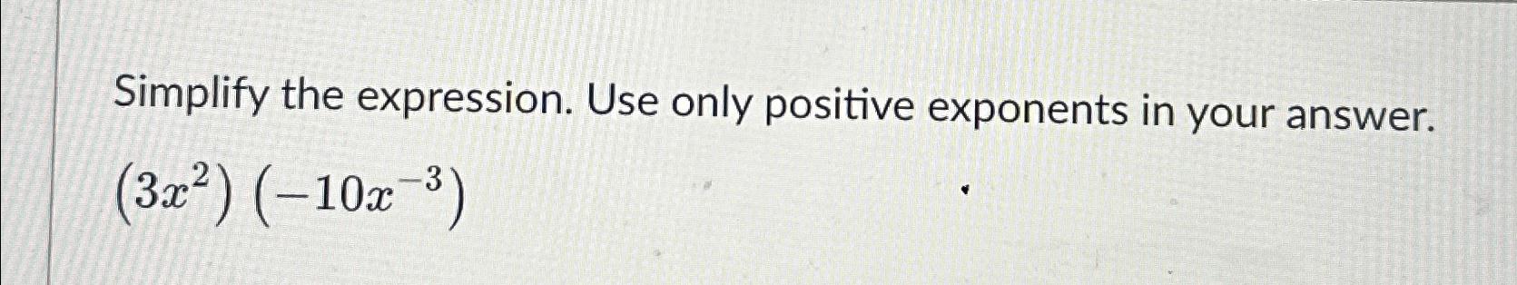Solved Simplify the expression. Use only positive exponents | Chegg.com