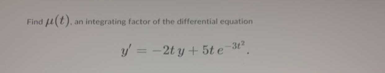 Solved Find μ(t), ﻿an integrating factor of the differential | Chegg.com