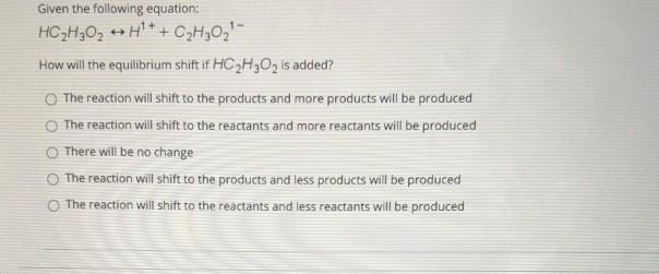 Solved Given the following equation: HC2H30, ++ H+ + C2H30,- | Chegg.com