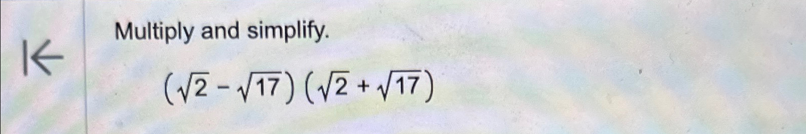 Solved Multiply and simplify.(22-172)(22+172) | Chegg.com