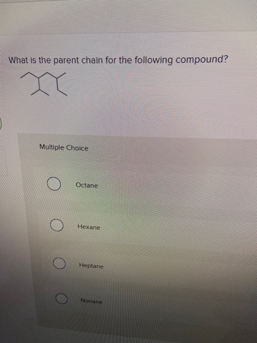 Solved What is the parent chain for the following compound? | Chegg.com
