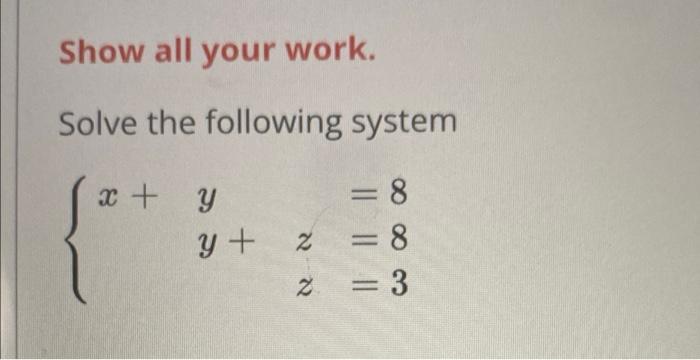 Solved Show all your work. Solve the following system x + = | Chegg.com