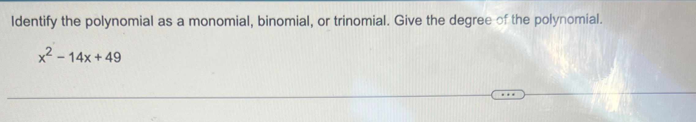 Solved Identify the polynomial as a monomial, binomial, or | Chegg.com