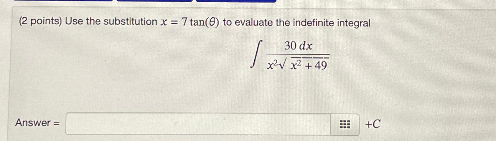 Solved (2 ﻿points) ﻿Use the substitution x=7tan(θ) ﻿to | Chegg.com