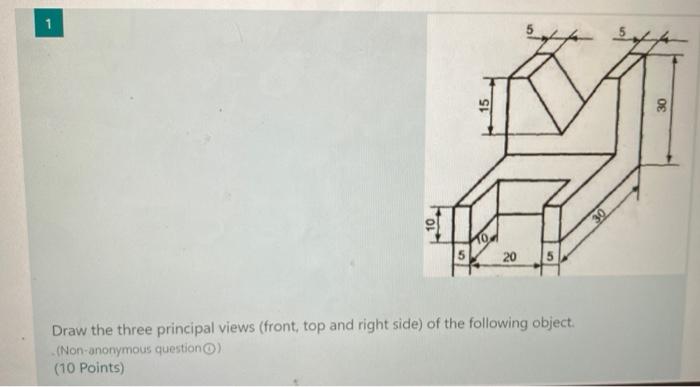 Solved 30 30 20 Draw the three principal views (front, top | Chegg.com