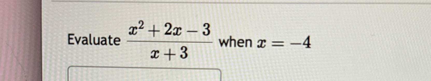 Solved Evaluate x2+2x-3x+3 ﻿when x=-4 | Chegg.com