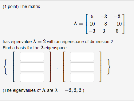 Solved (1 ﻿point) ﻿The matrixA=[5-3-310-8-10-335]has | Chegg.com