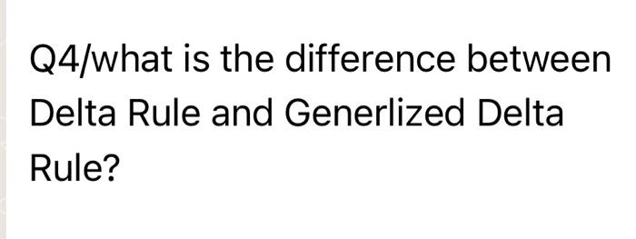 Solved Q4/what is the difference between Delta Rule and | Chegg.com