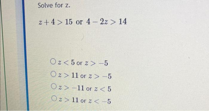 Solved Solve for z. z+4>15 or 4−2z>14 | Chegg.com