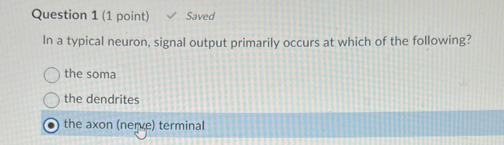 Solved Question 1 (1 point)SavedIn a typical neuron, signal | Chegg.com Solved Question 1 (1 point)SavedIn a typical neuron, signal | Chegg.com