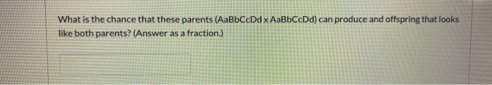 Solved What is the chance that these parents (AaBbCcDd x | Chegg.com