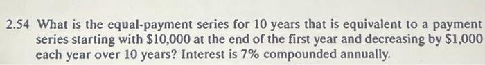 Solved 2.54 What is the equal-payment series for 10 years | Chegg.com