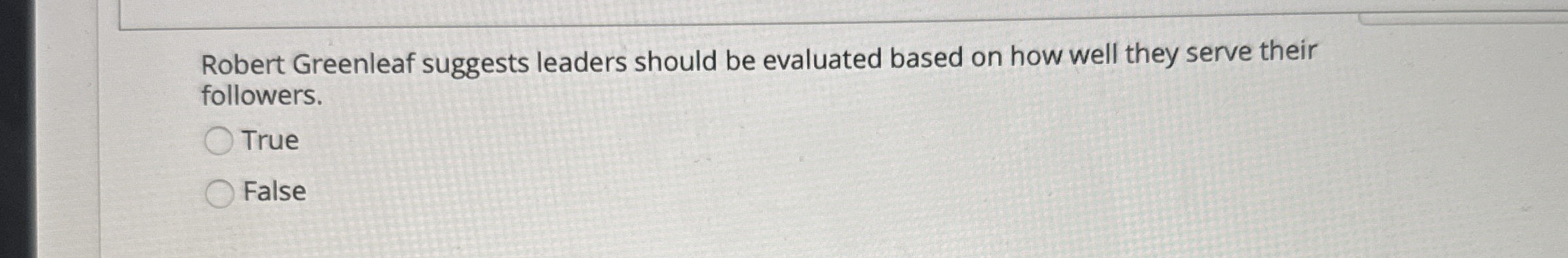Solved Robert Greenleaf suggests leaders should be evaluated | Chegg.com