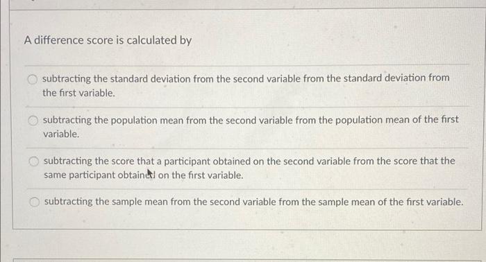 Solved A difference score is calculated by subtracting the | Chegg.com