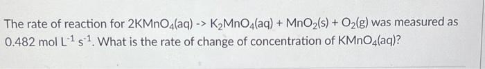 Solved The rate of reaction for 2KMnO4(aq)−>K2MnO4(aq)+MnO2( | Chegg.com
