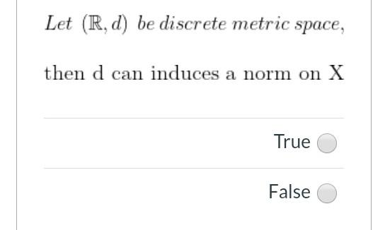 Solved Let (R, d) be discrete metric space, then d can | Chegg.com