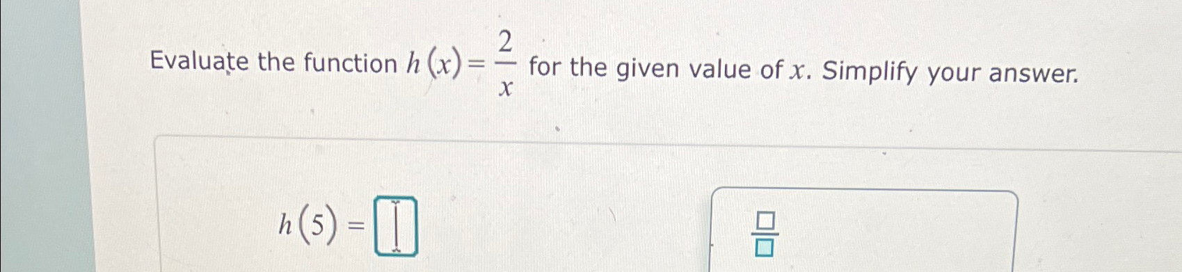 Solved Evaluate the function h(x)=2x ﻿for the given value of | Chegg.com