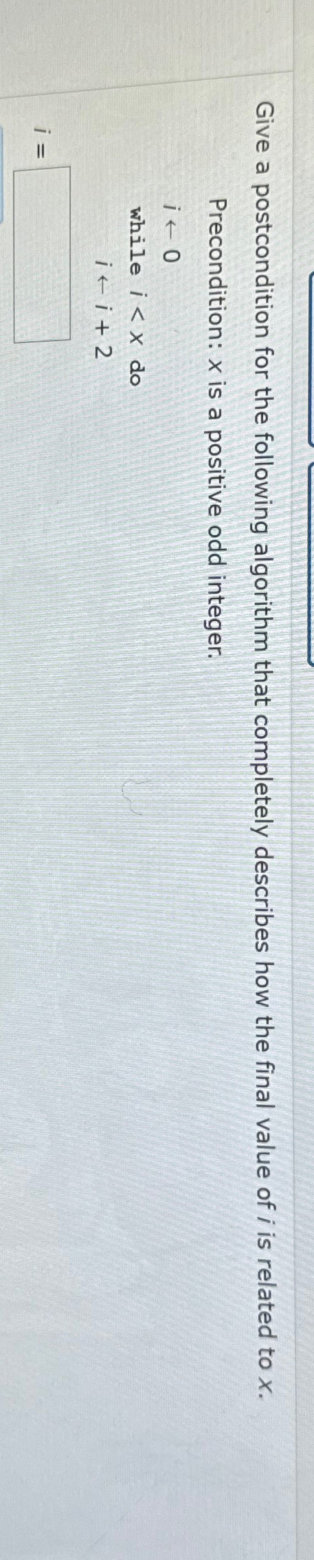 Solved Give a postcondition for the following algorithm that | Chegg.com