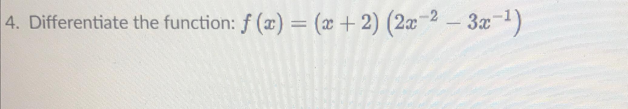 Solved Differentiate the function: f(x)=(x+2)(2x-2-3x-1) | Chegg.com