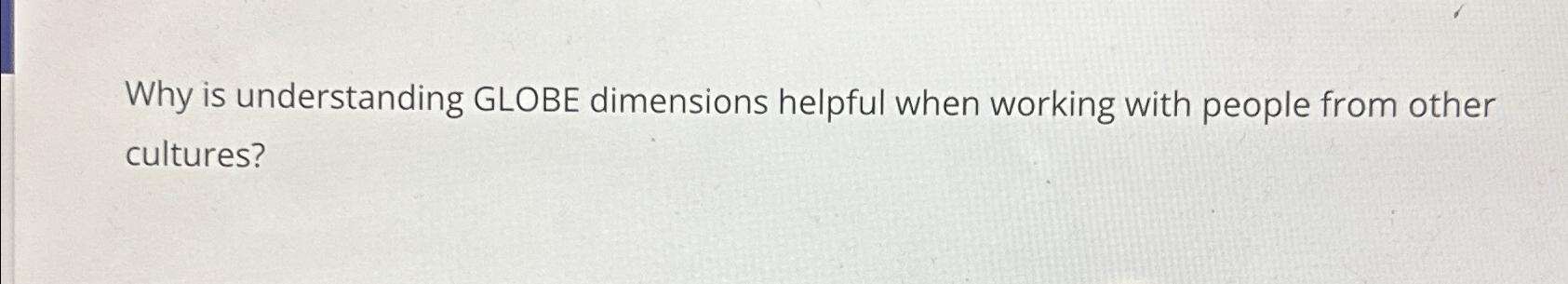 Solved Why is understanding GLOBE dimensions helpful when | Chegg.com