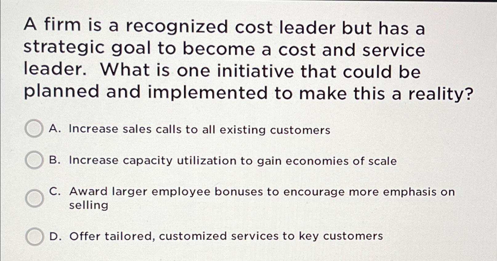 Solved A firm is a recognized cost leader but has a | Chegg.com