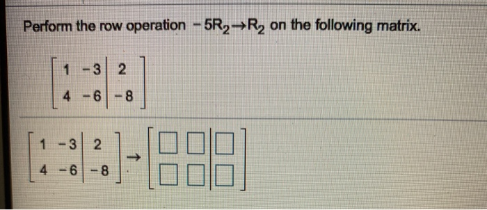Solved Perform the row operation - 5R2+Ry on the following | Chegg.com