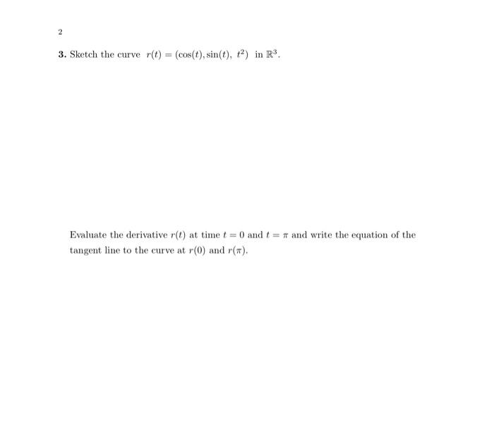 Solved Sketch the curve r(t)=(cos(t),sin(t),t2) in R3. | Chegg.com
