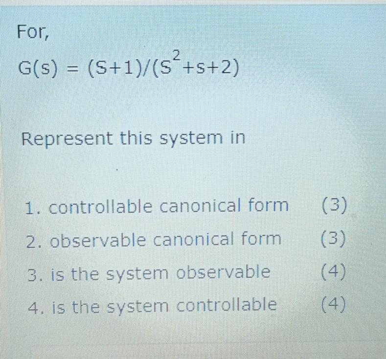 Solved For, G(S) = (S+1)/(s’+s+2) Represent this system in | Chegg.com