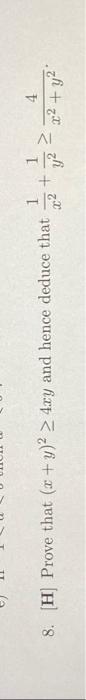 Solved D 8. [H] Prove that (x + y)² ≥ 4xy and hence deduce | Chegg.com