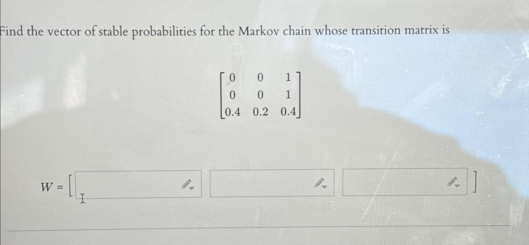 Solved Find the vector of stable probabilities for the | Chegg.com