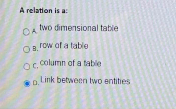 Solved A relation is a: ОА. two dimensional table row of a | Chegg.com